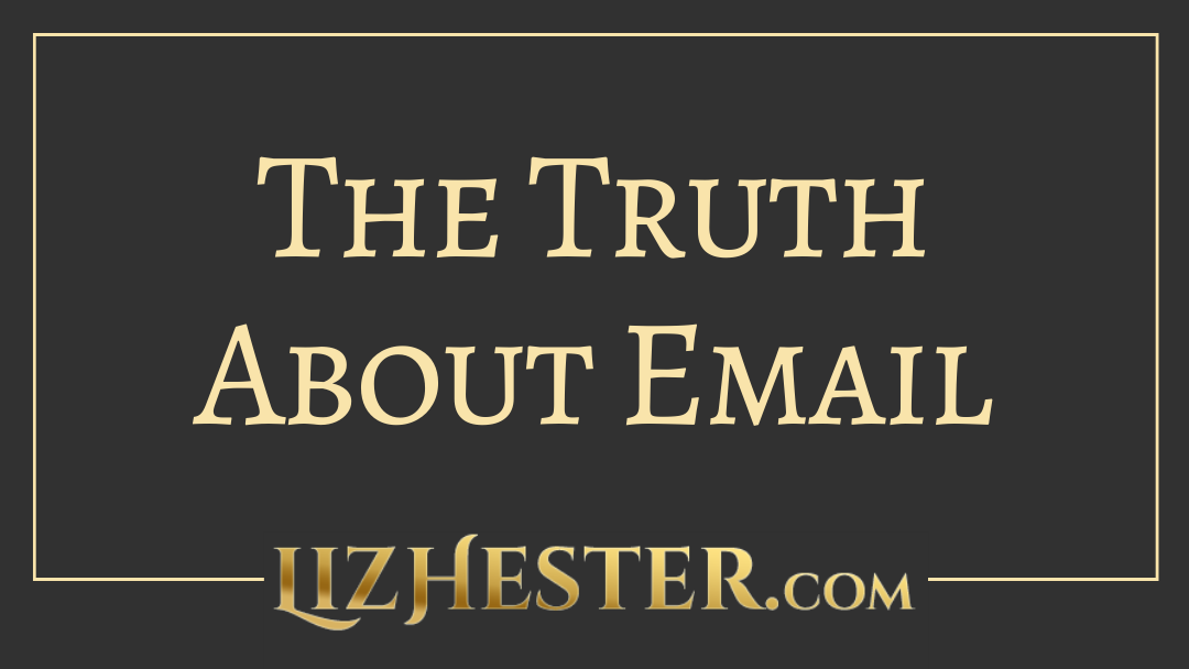 The Truth About Email - Liz Hester